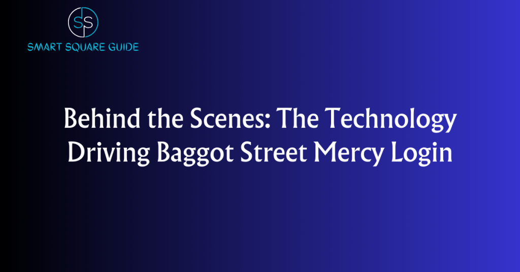 The Technology Driving Baggot Street Mercy Login