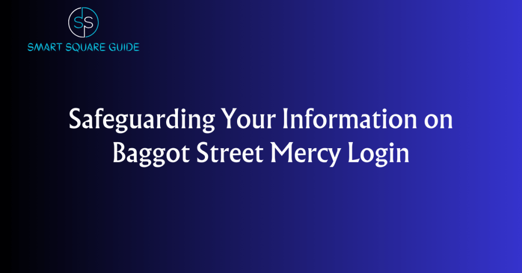 Safeguarding Your Information on Baggot Street Mercy Login smartsquareguide
